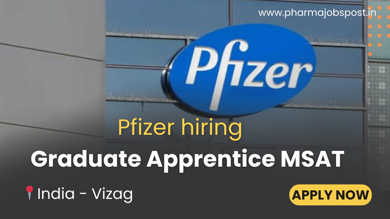 Pfizer hiring for Graduate Apprentice MSAT at Vizag | PHARMA JOBS POST