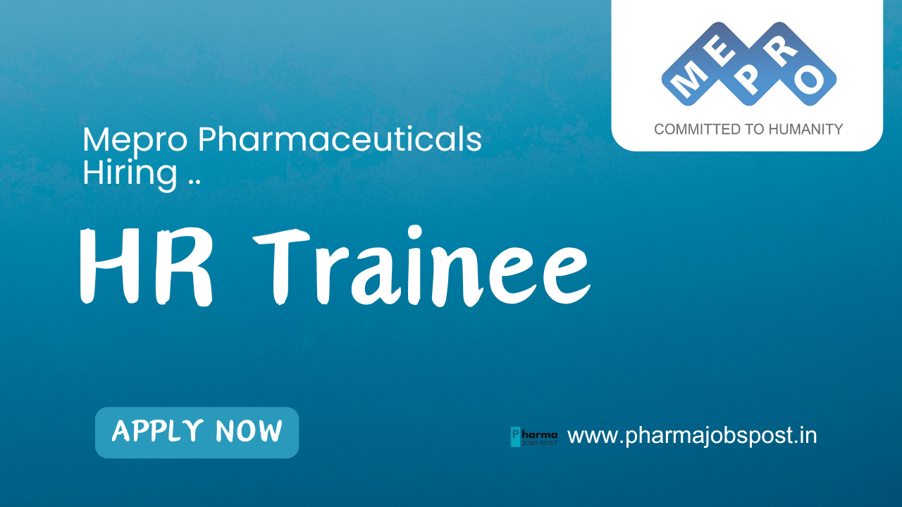 Openings for HR Trainees at Mepro Pharmaceuticals: Apply Today ...