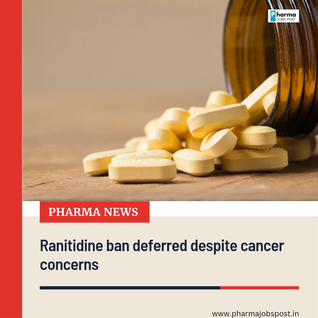 Ranitidine ban deferred despite cancer concerns | PHARMA JOBS POST
